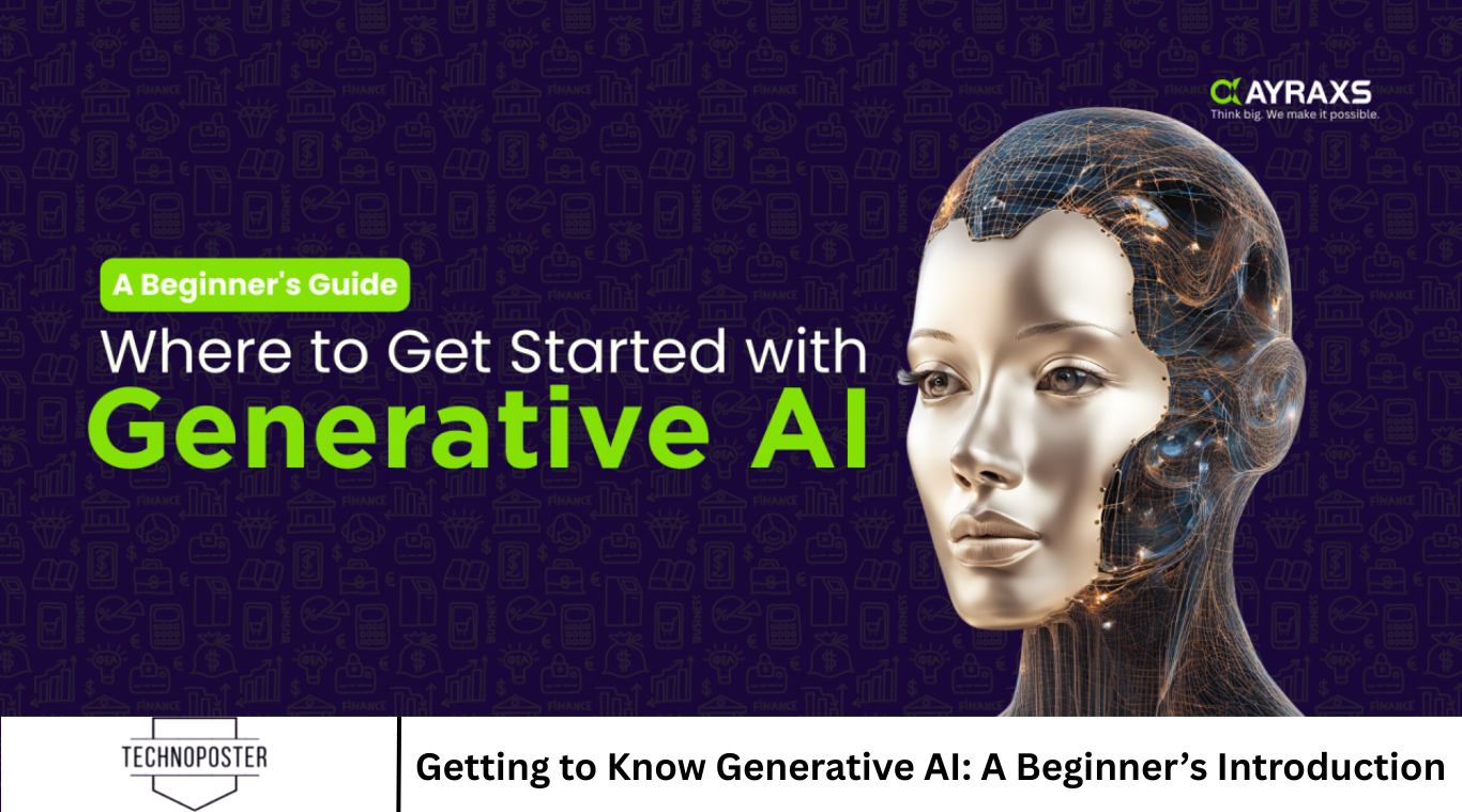 Getting to Know Generative AI: A Beginner’s Introduction- TechnoPoster